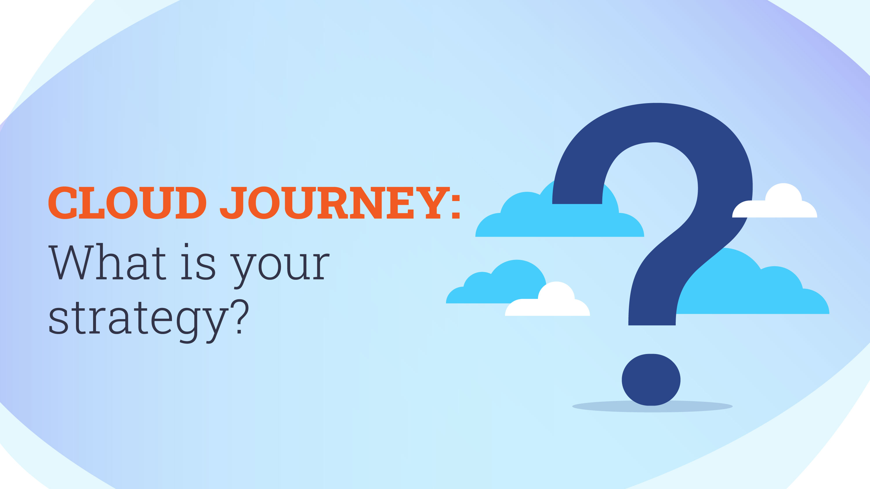 Cloud journey: What is your strategy?