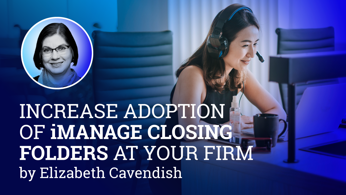 iManage | Increase adoption of iManage Closing Folders at your firm