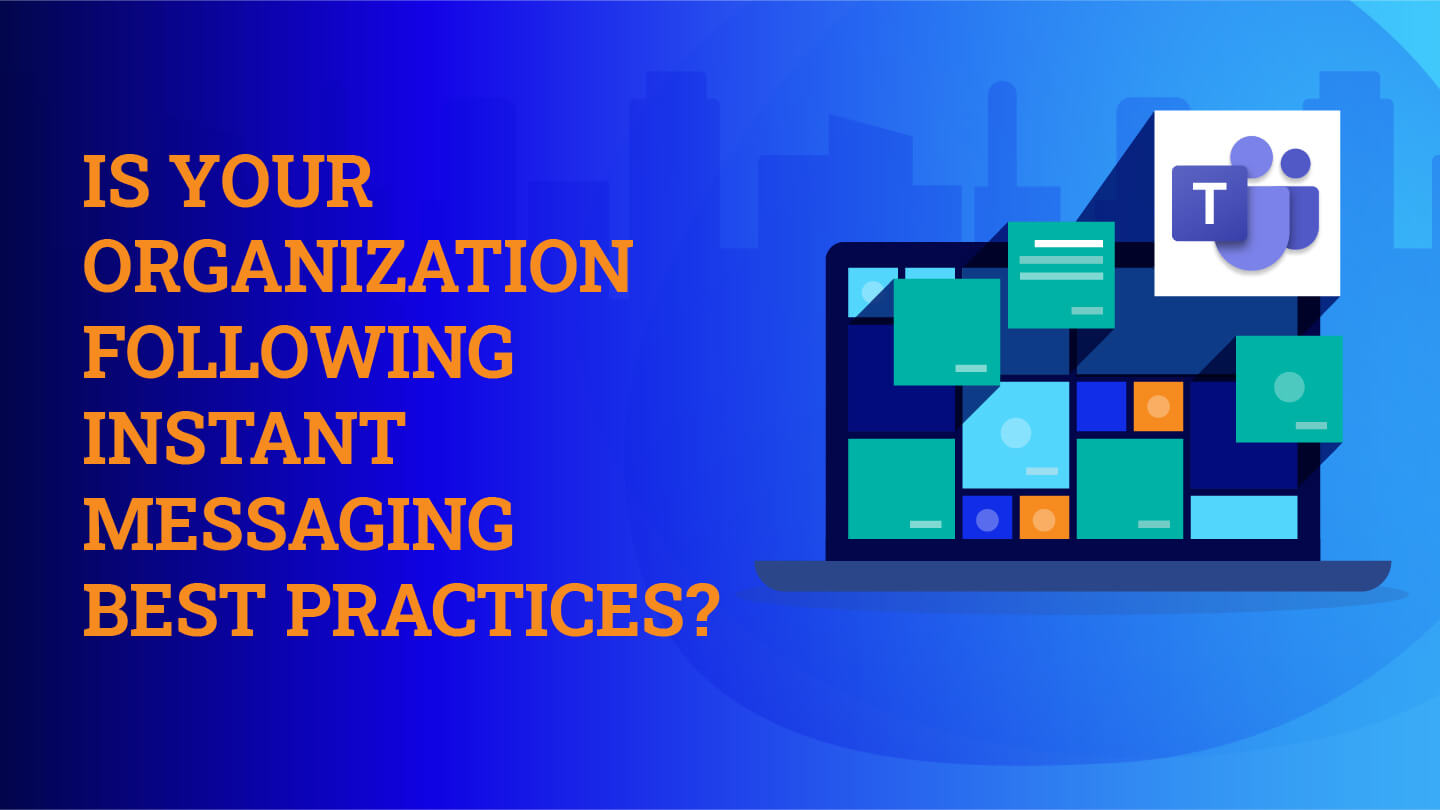 Is your organization following instant messaging best practices? - iManage
