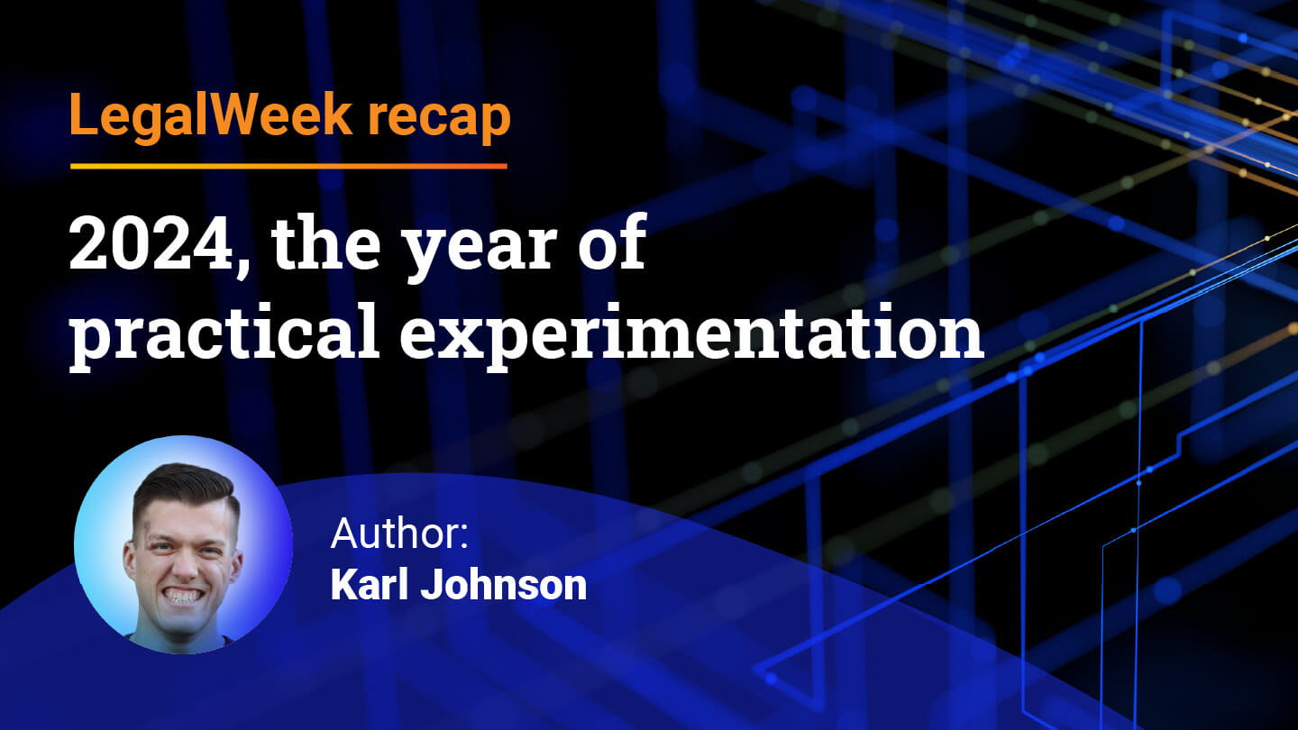 LegalWeek recap: 2024, the year of practical experimentation
