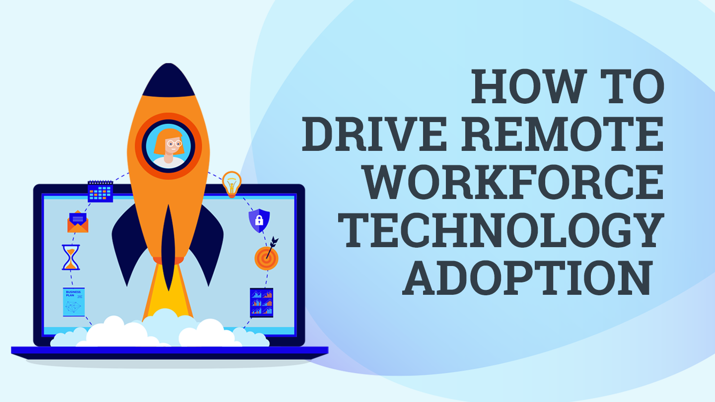 How to drive remote workforce technology adoption